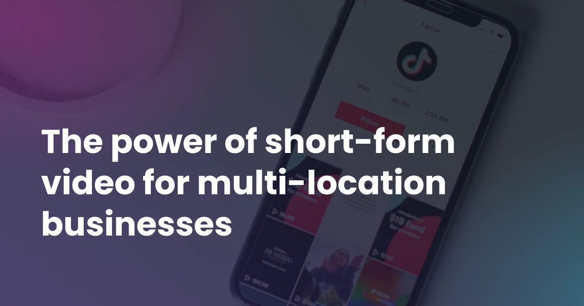 The power of short-form video for multi-location businesses