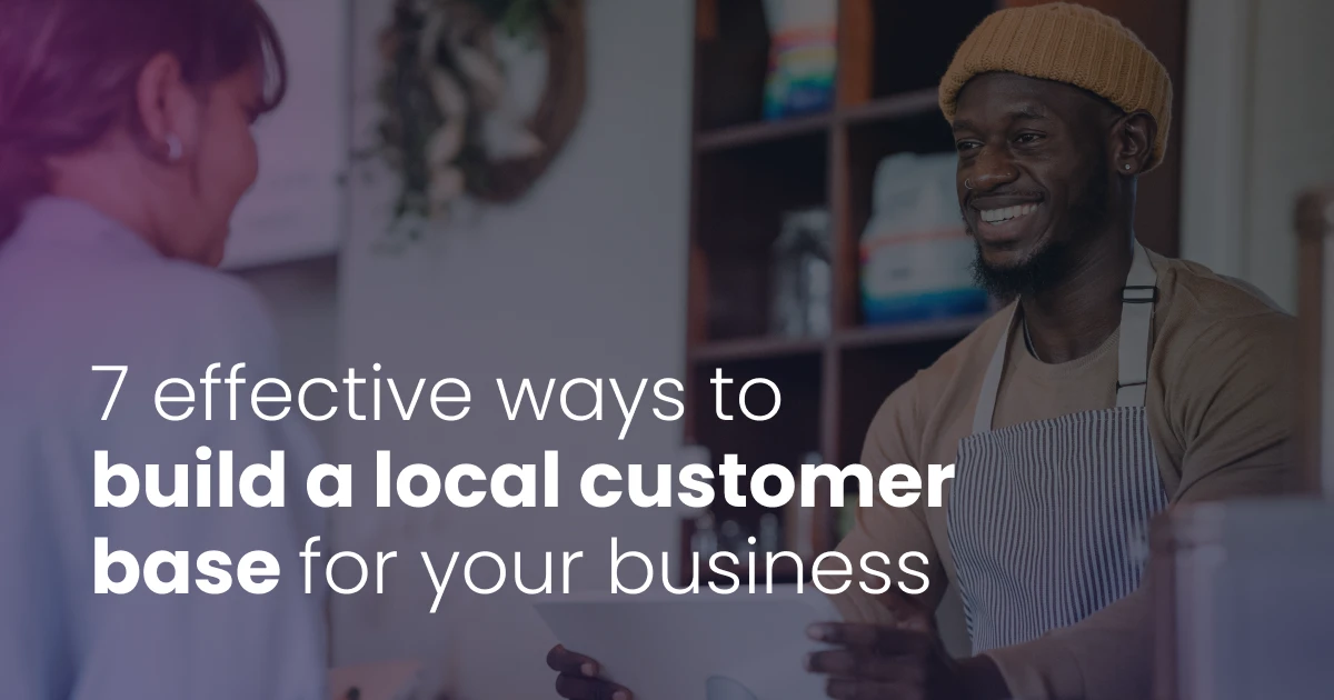 7 ways to build a local customer base for your business